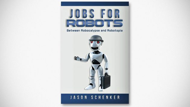 Jobs for Robots: Between Robocalypse and Robotopia: The Future A Threat ...